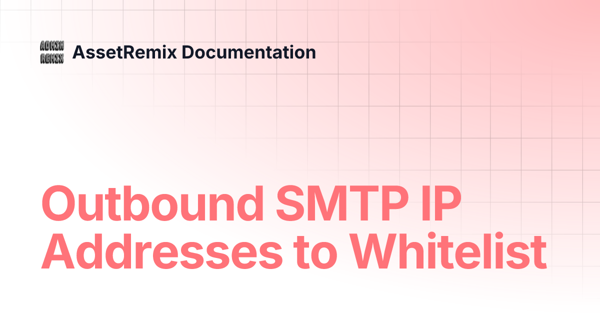 Outbound SMTP IP Addresses to Whitelist | AssetRemix Documentation