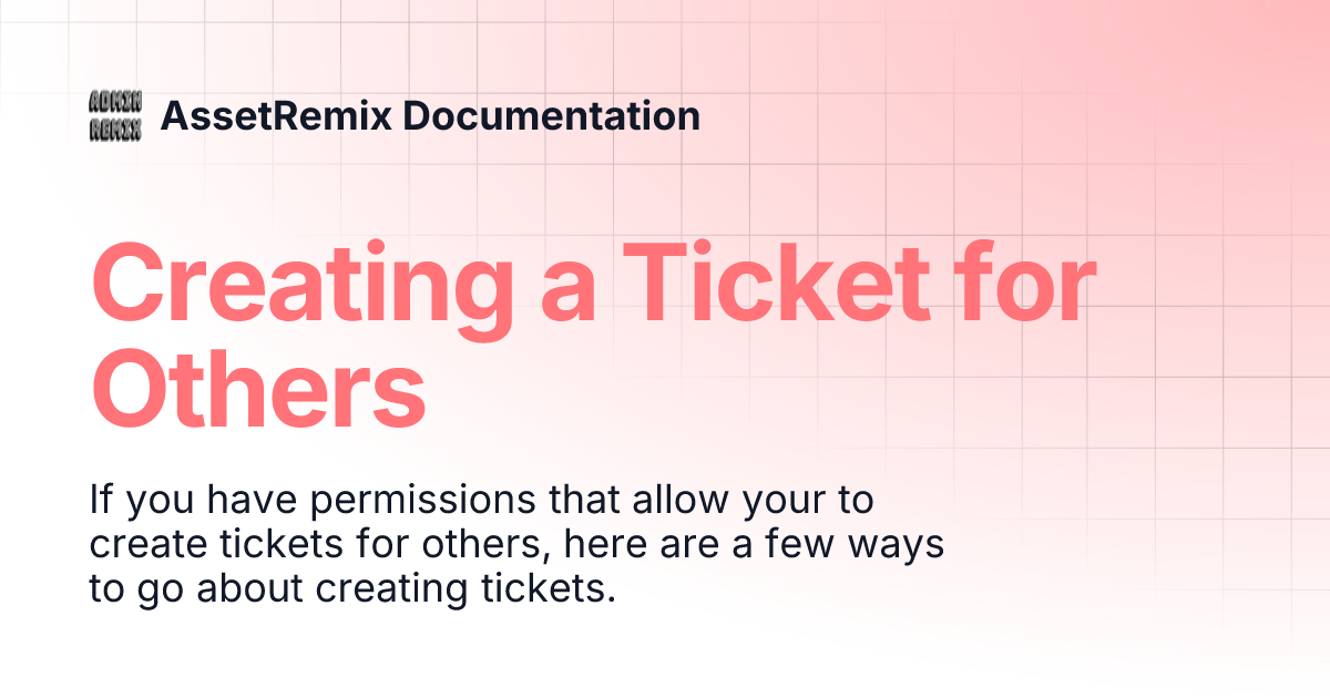 Creating a Ticket for Others | AssetRemix Documentation