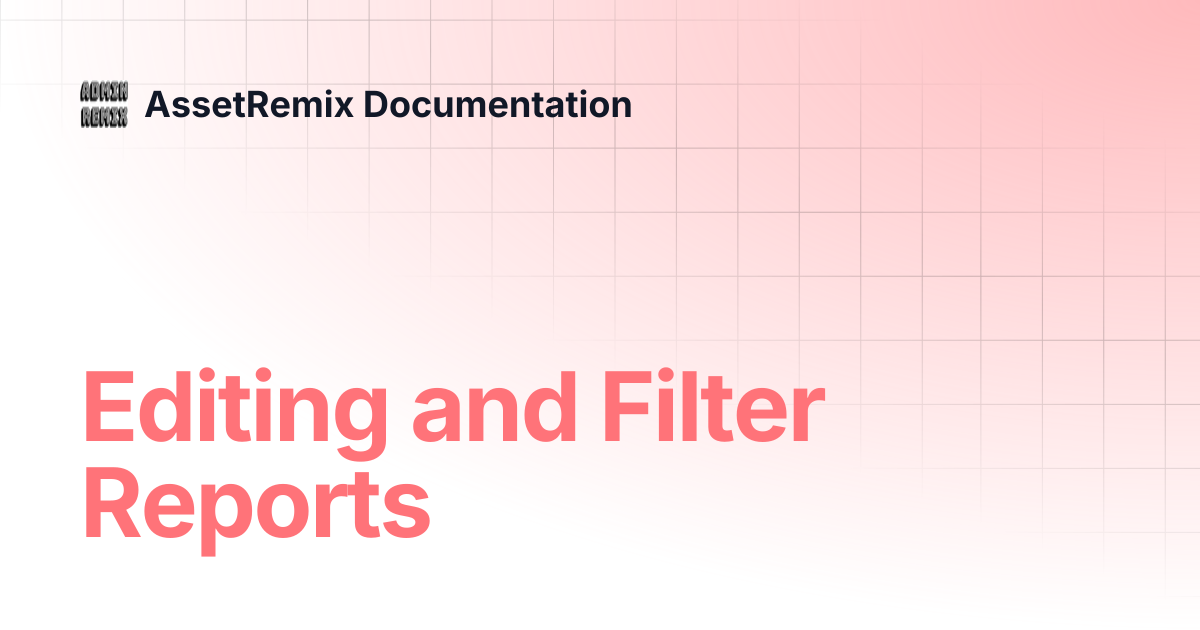 Editing and Filter Reports | AssetRemix Documentation